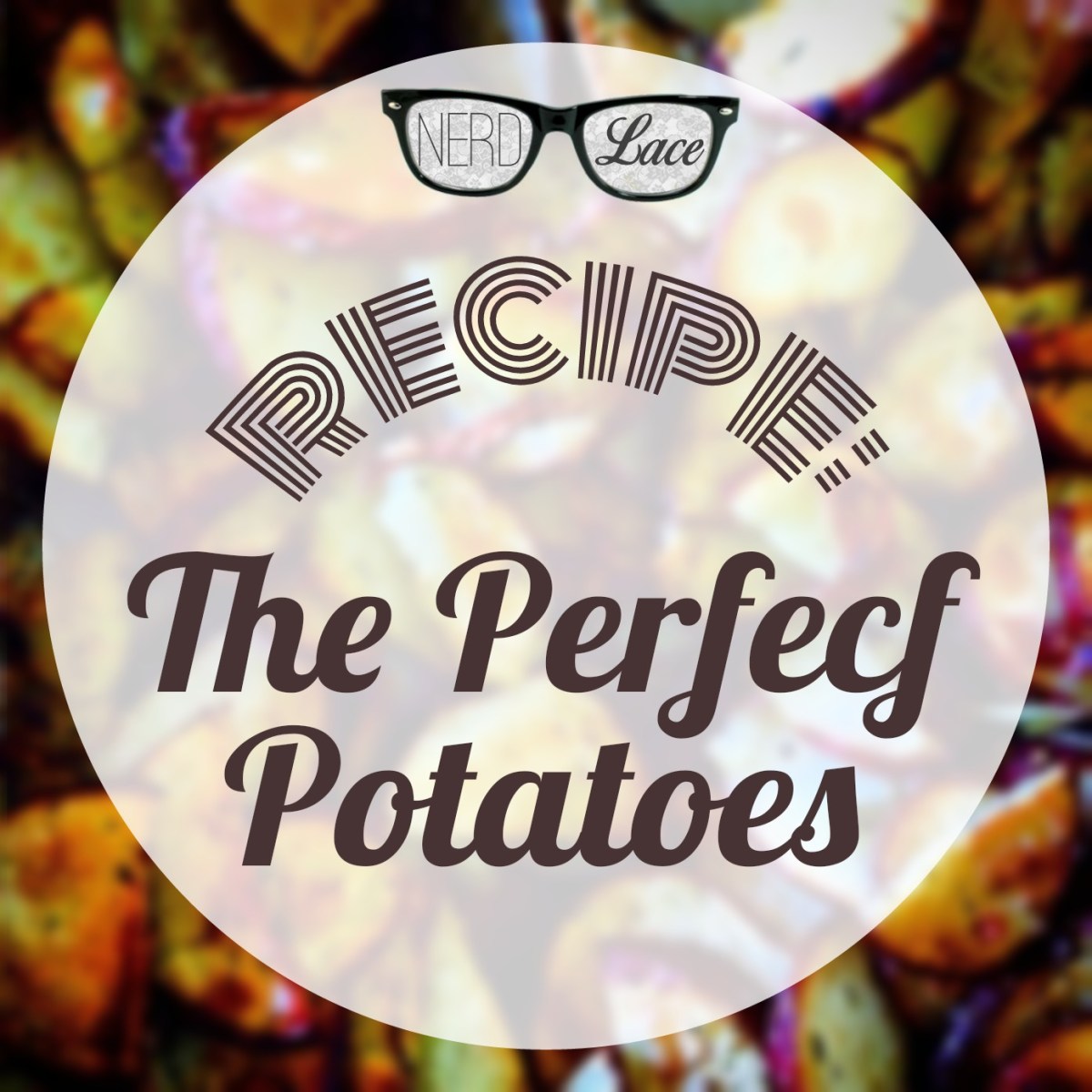 Recipe: The Perfect Potatoes – Nerd & Lace